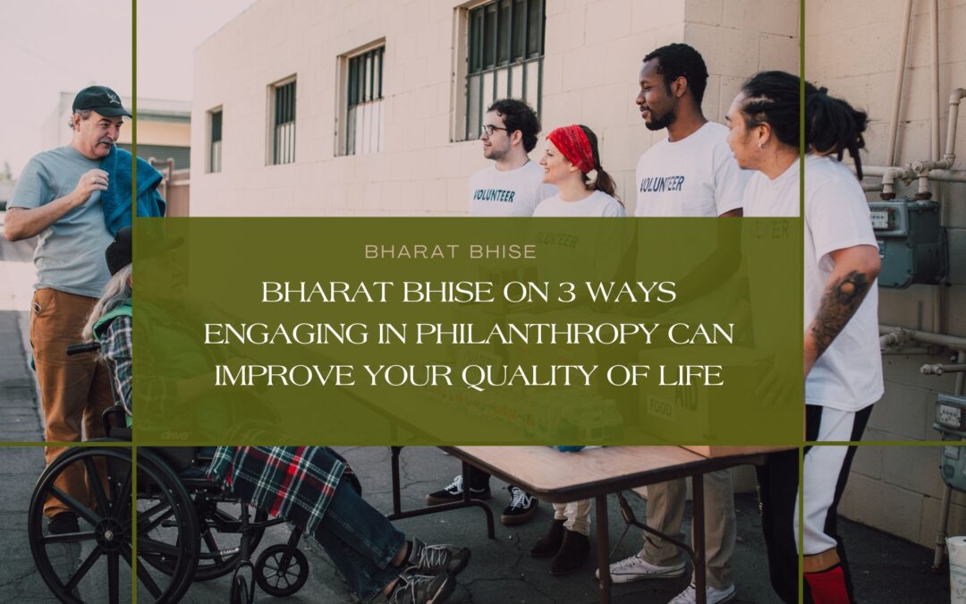 Bharat Bhise On 3 Ways Engaging In Philanthropy Can Improve Your ...